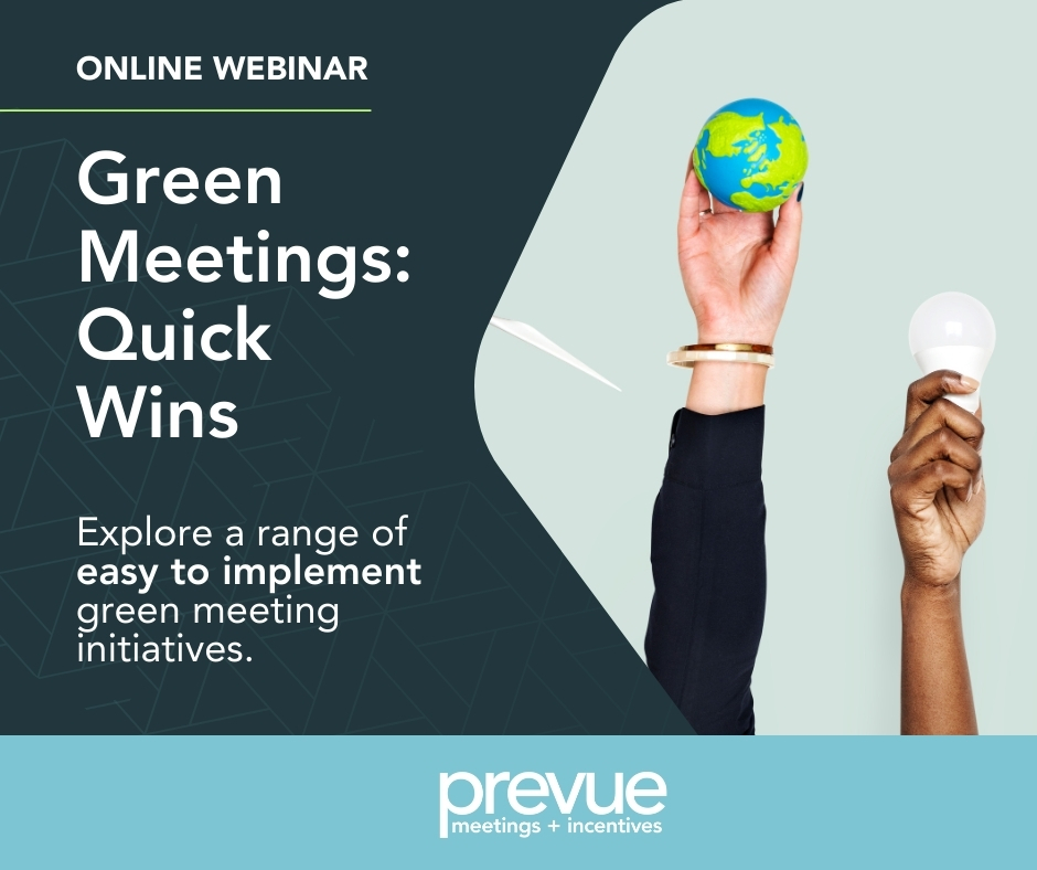 Green Meetings: Quick Wins - Prevue Meetings & Incentives